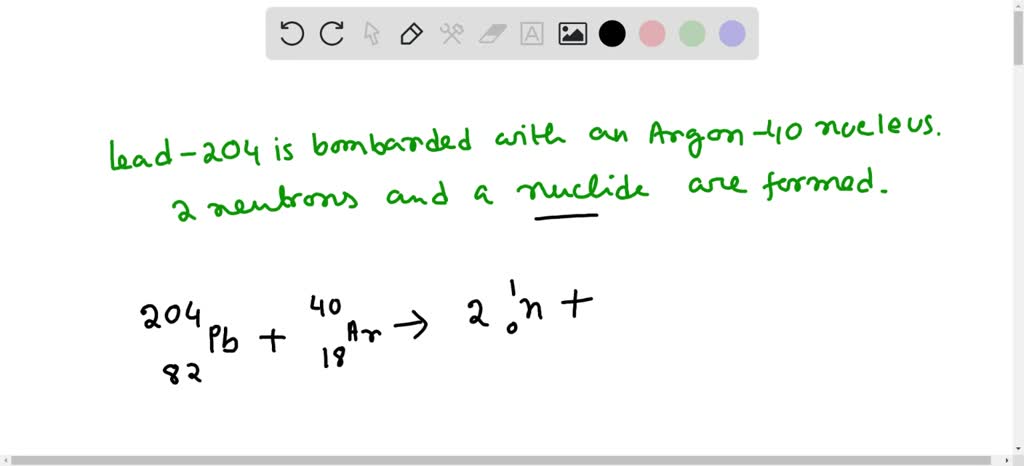 SOLVED: Lead-204 bombarded with argon-40 nucleus to produce another ...