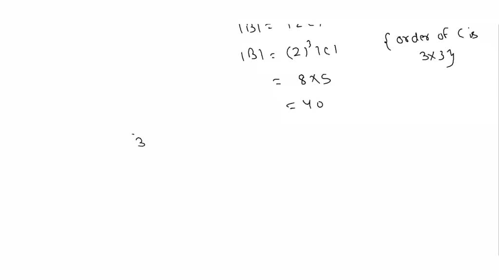 SOLVED: Let A be a 4x4 matrix with determinant |A| = 4. Calculate the ...
