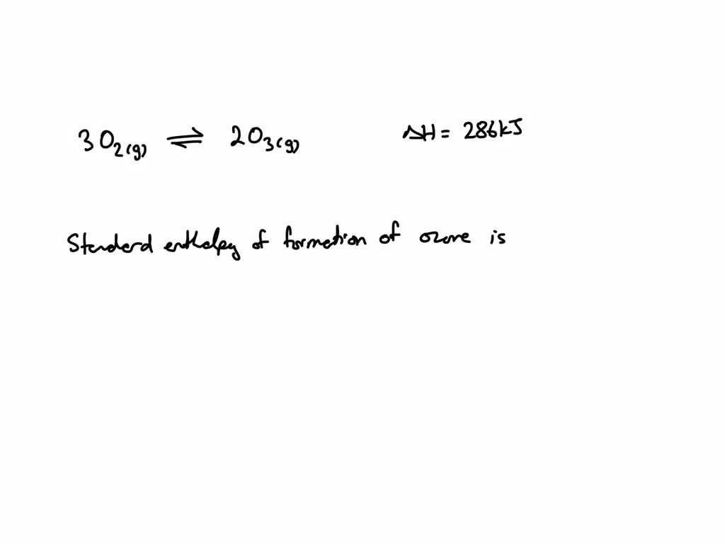 SOLVED: Ozone, O3(g), forms from oxygen, O2(g), in an endothermic ...