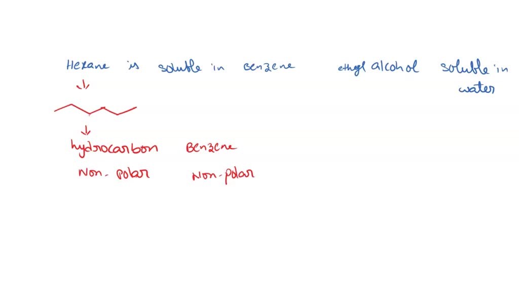 SOLVED: hexane is soluble in Benzene while ethyl alcohol is soluble in ...