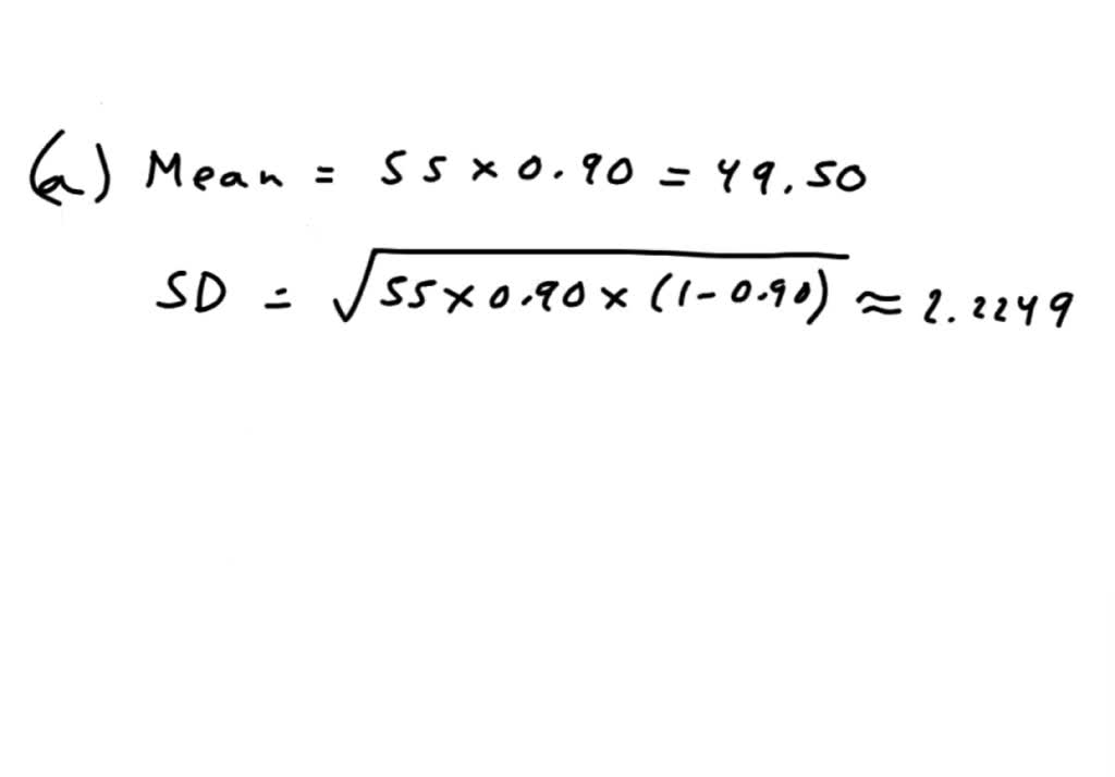 SOLVED: Find the mean and standard deviation for each binomial random variable: a. n = 55, ππ ...