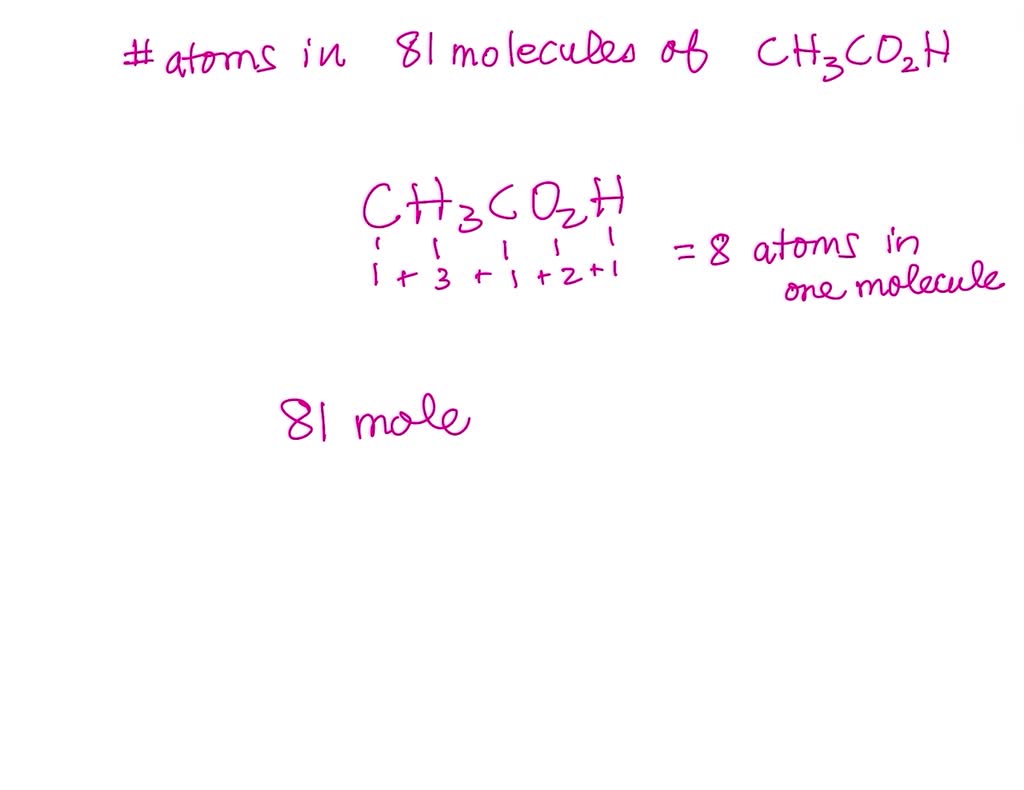How many atoms are there in 76 molecules of acetic acid, CH3CO2H ...