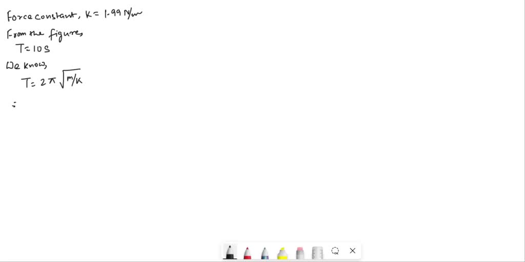 Some College Physics students are studying periodic motion using an ...