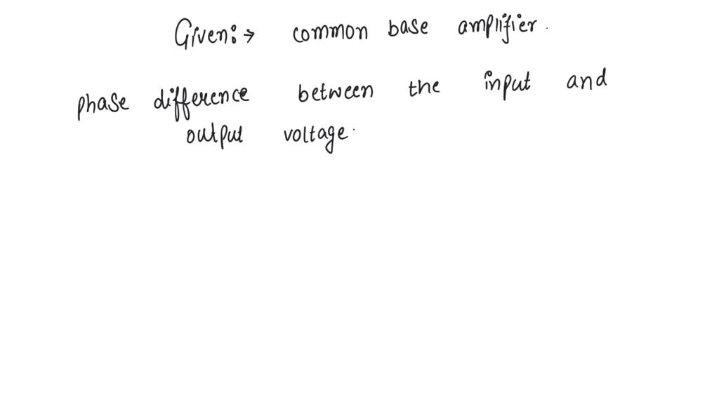 SOLVED: In a common base amplifier the phase difference between the ...