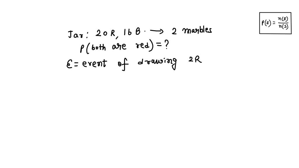 SOLVED: Suppose a jar contains 20 red marbles and 16 blue marbles. If ...