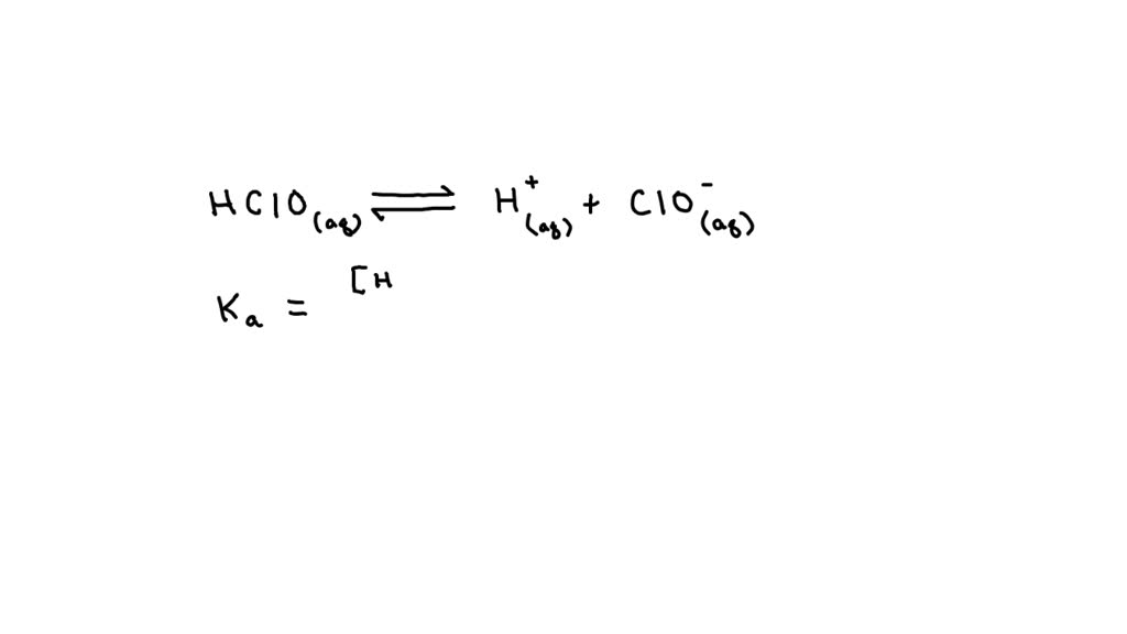 SOLVED: Write the Ka expression for an aqueous solution of hypochlorous ...