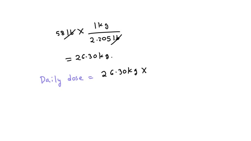 SOLVED: Give "Drug X" 5.0 mg/kg per day in two divided doses. The ...