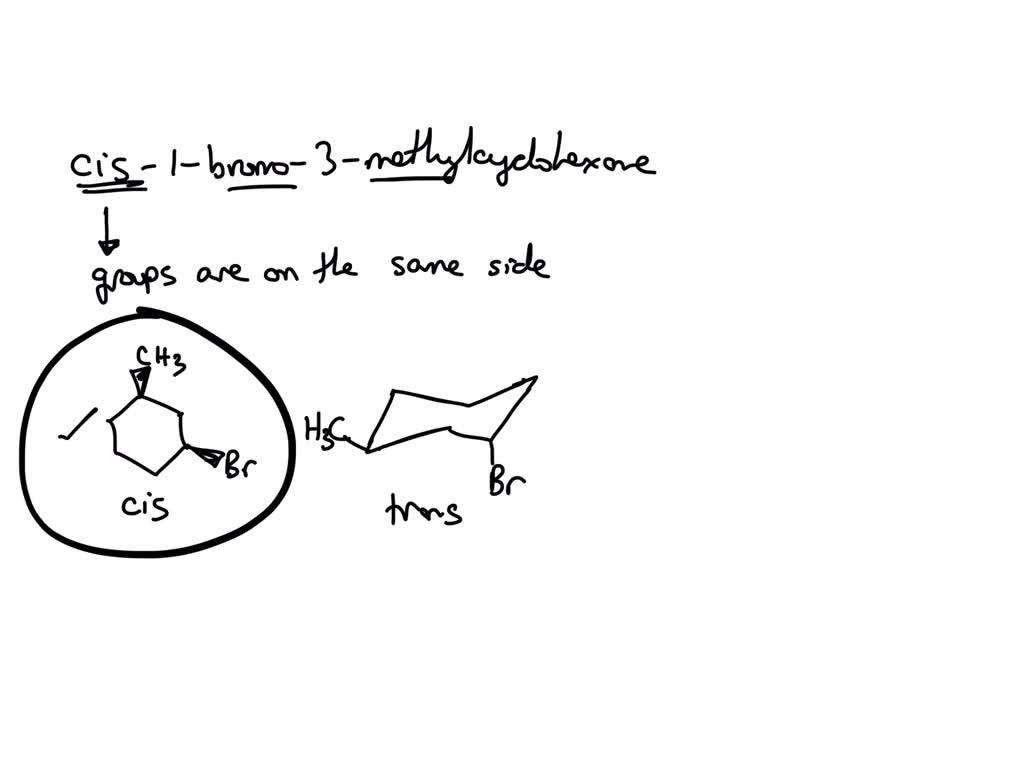 SOLVED: Select any compound that represents cis-1-bromo-3-methylcyclohexane H Br Br Br CH3 CH3 ...
