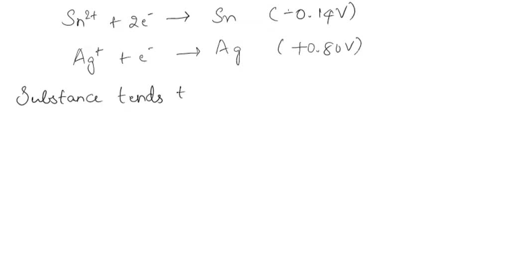 SOLVED: 2Ag2+ + Sn â†’ 2Ag + Sn2+ Reduction Potential for half reaction ...