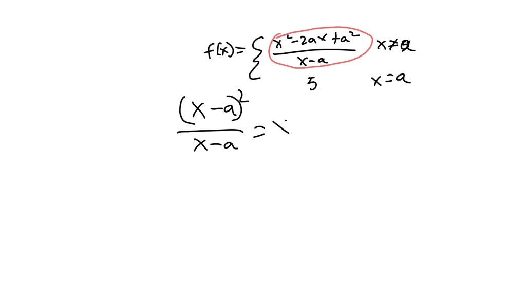 SOLVED: Let f be defined as follows, where a â‰ 0: f(x) = (x^2 - 2ax + a^2) / (x - a) if x â‰ a ...