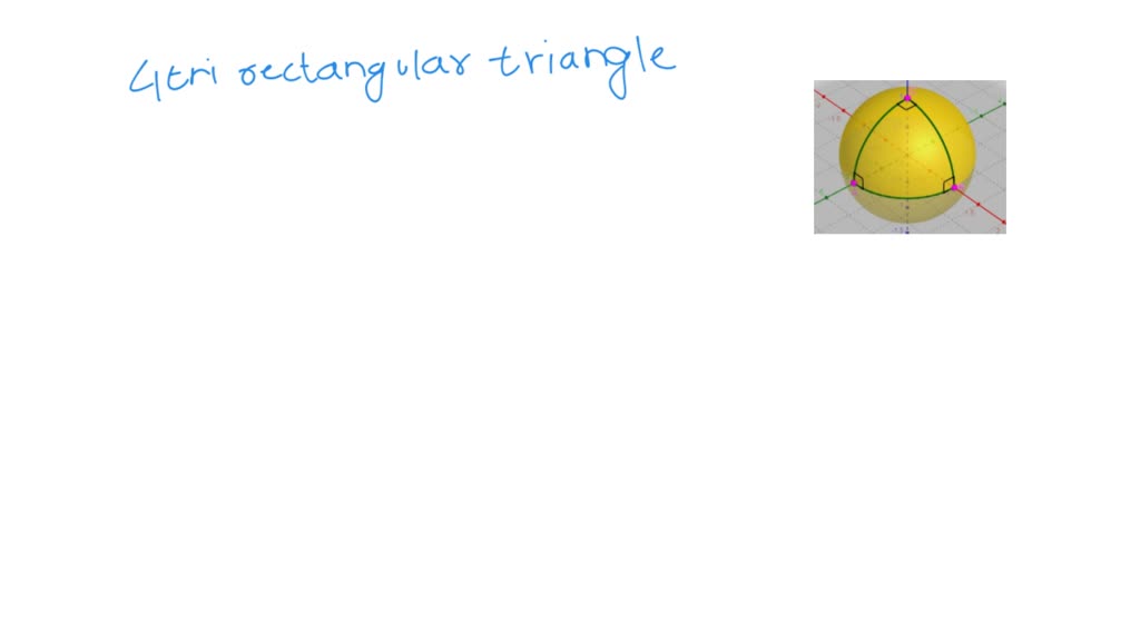 SOLVED: 45 What part of sphere is a tri-rectangular triangle? Note: A ...