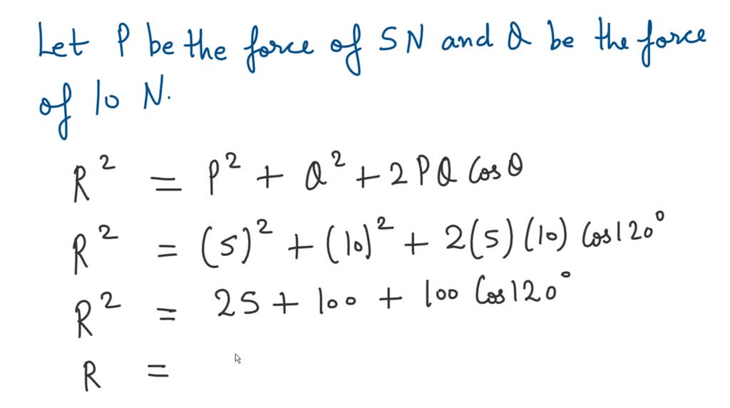 SOLVED: Two forces of 5N and 10N are acting at an inclination of 120 between them. Find the ...