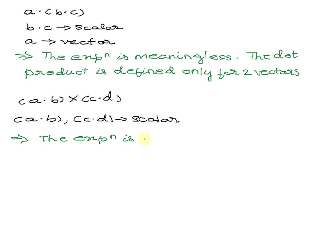 SOLVED: (d) a . (b . c) The expression is meaningful. It is vector: The ...