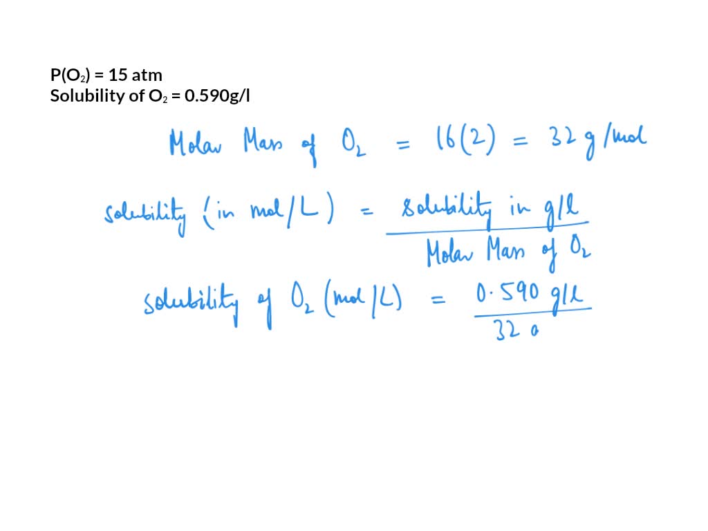 SOLVED: The solubility of O2 in water is 0.590 g/L at 15 atm oxygen ...
