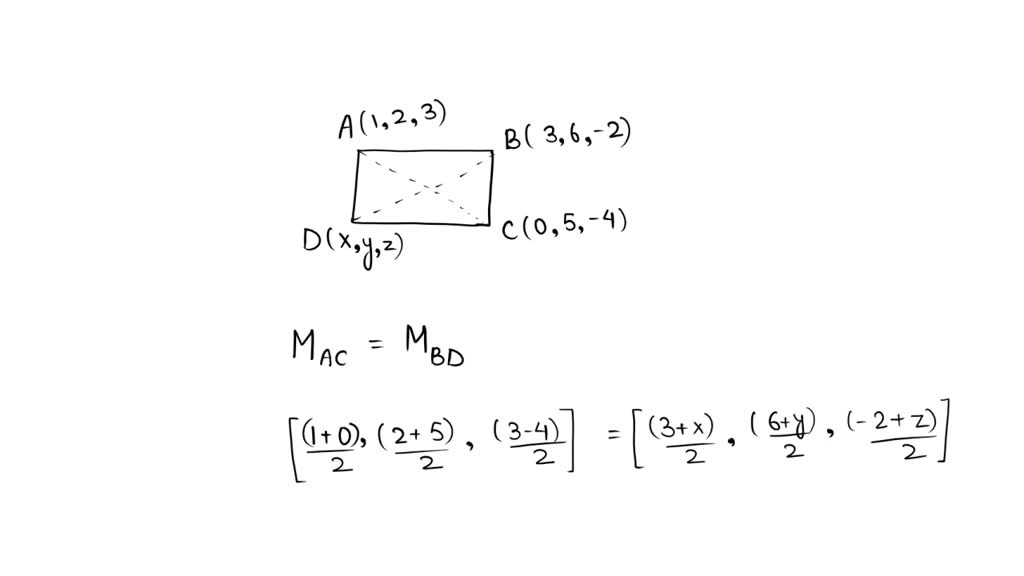 SOLVED: The rectangle ABCD has vertices at A = (1, 2, 3), B = (3, 6, - 2), and C = (0, 5, - 4 ...