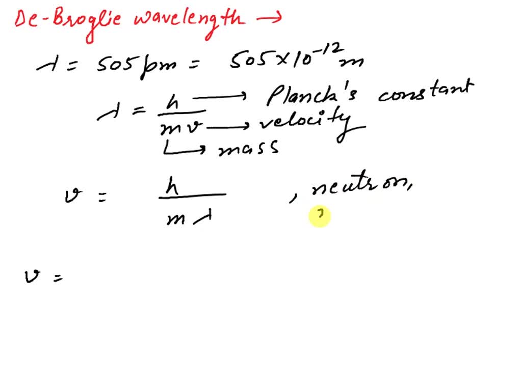 SOLVED: Calculate the velocity of a neutron whose de-broglie wavelength ...
