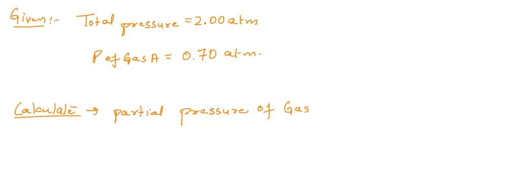SOLVED: A mixture of two gases with a total pressure of 3.44 atm contains 0.70 atm of Gas A ...
