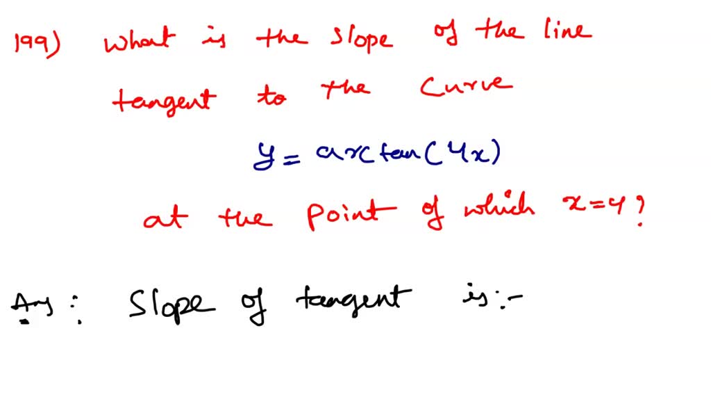 SOLVED: What is the slope of the line tangent to the curve y = arctan ...