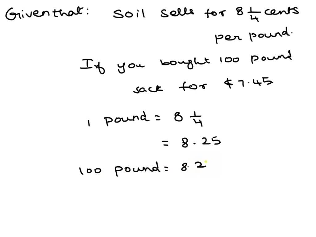 Soil sells for 8 1/4 cents per pound. how much would you save if you ...