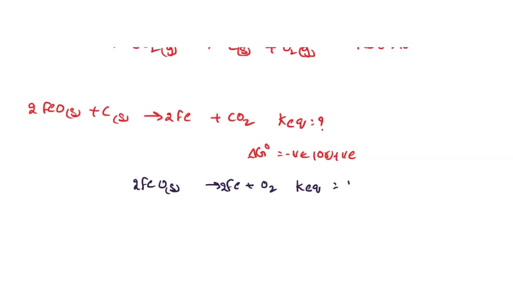 SOLVED: 2FeO(s) ⇌ 2Fe(s) + O2(g) K eq = 1 x 10^-6 at 1000 K CO2(g) ⇌ C ...