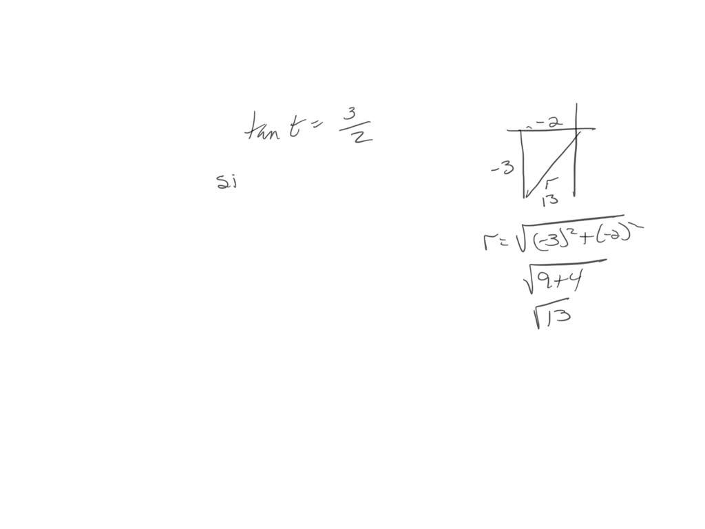 SOLVED: 4. If tan t=(3)/(2), π≤ t ≤ 3 π / 2, find the other five trigonometric function values.