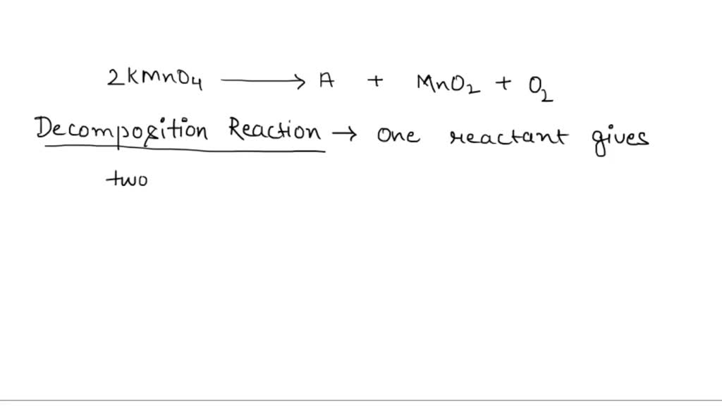 SOLVED: The products A in the following reaction: 2KMnO4 â†’ A + O2 are ...
