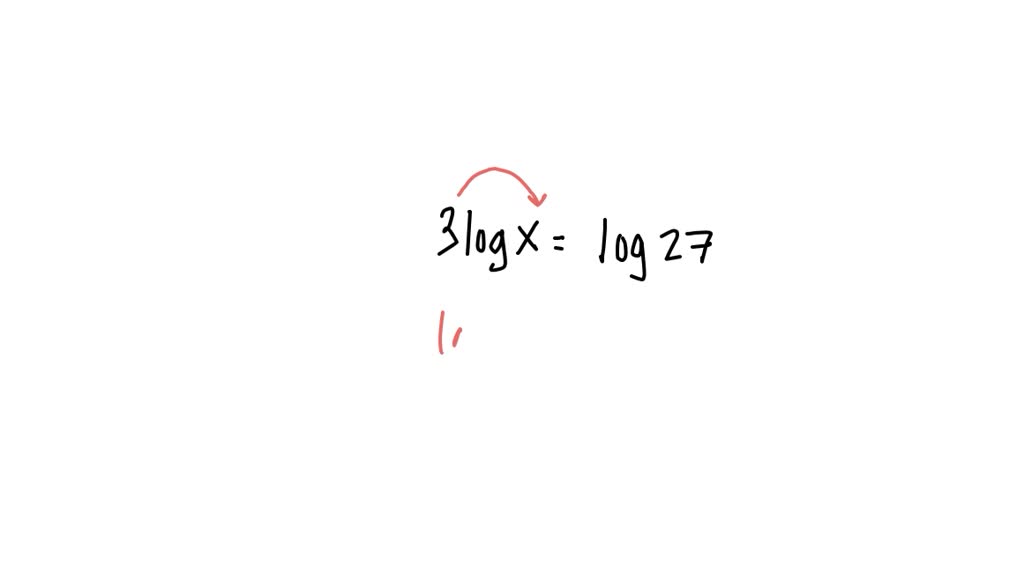 SOLVED: 3 log X = log 27 Rewrite the given equation without logarithms. Do not solve for Solve ...