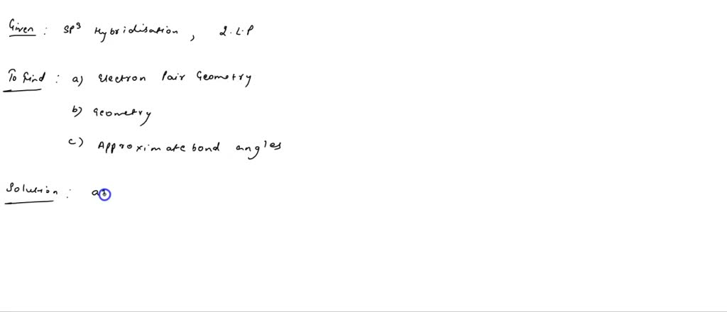 A molecule has sp3 hybridization with 2 lone pairs. ... The electron ...