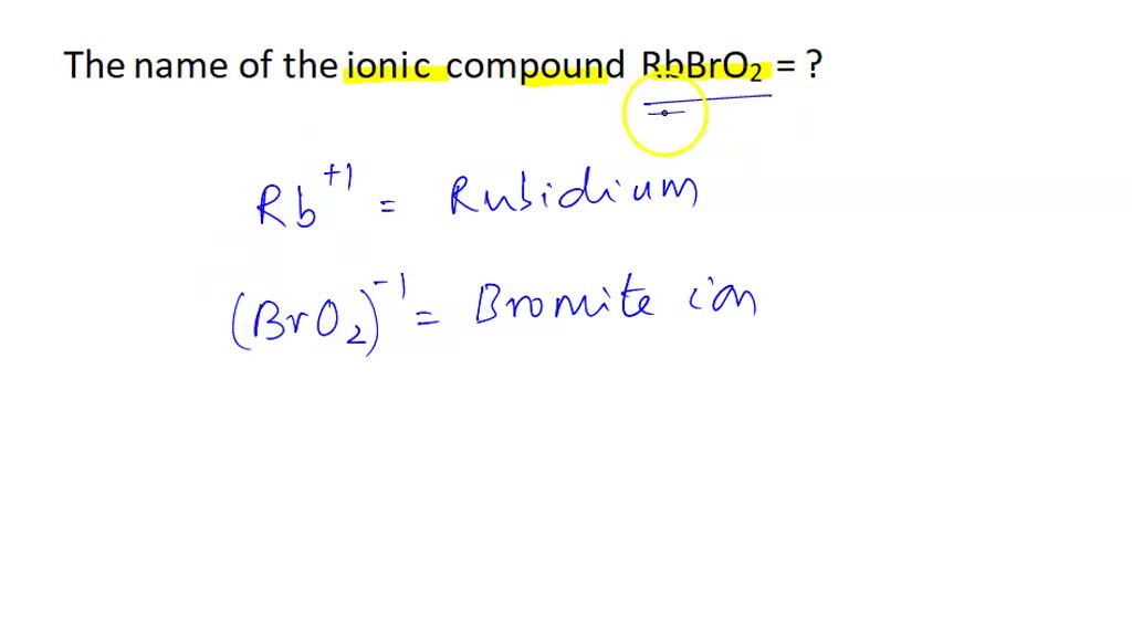 SOLVED: The name of the ionic compound RbBrO2 is rubidium bromite.