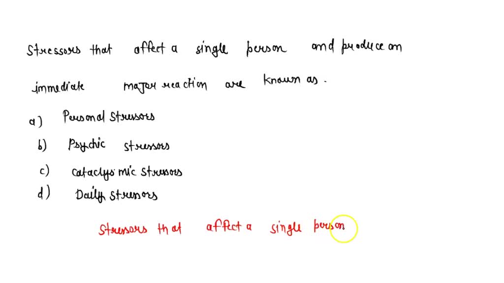 SOLVED: Stressors that affect a single person and produce an immediate ...