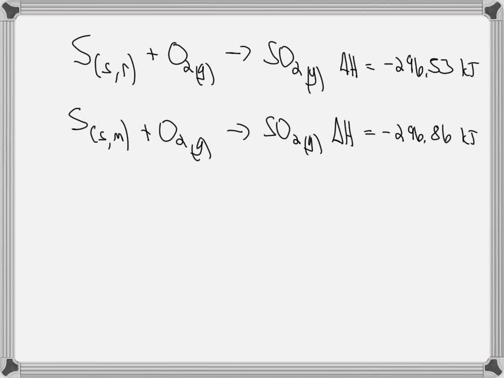 SOLVED: Sulfur has two solid forms - a (or rhombic) and b (or ...