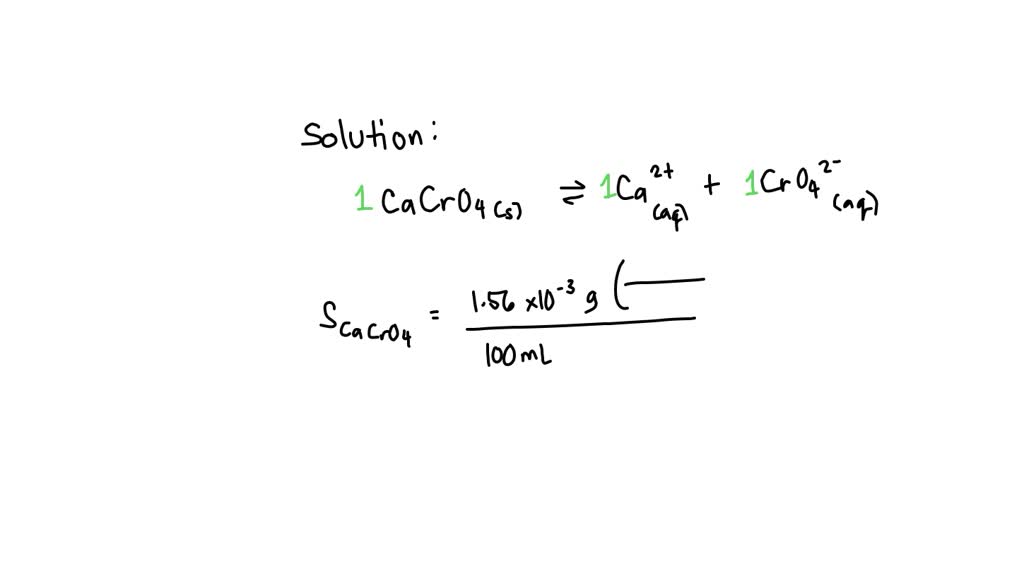 SOLVED: The solubility of calcium chromate is 1.56×10^-3 g/100 mL of solution what is the KSP ...