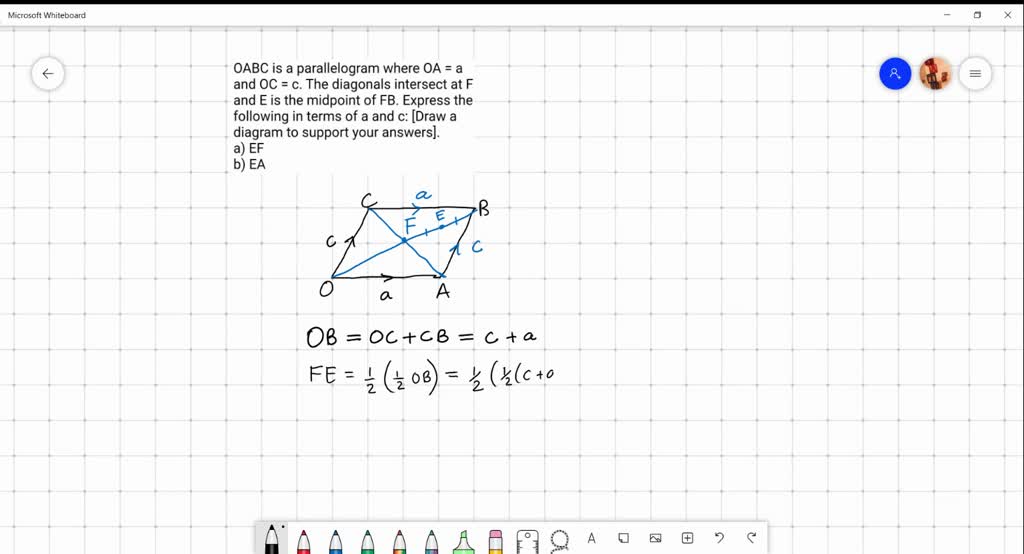 SOLVED: OABC is a parallelogram where OA = a and OC c. The diagonals intersect at F and E is the ...