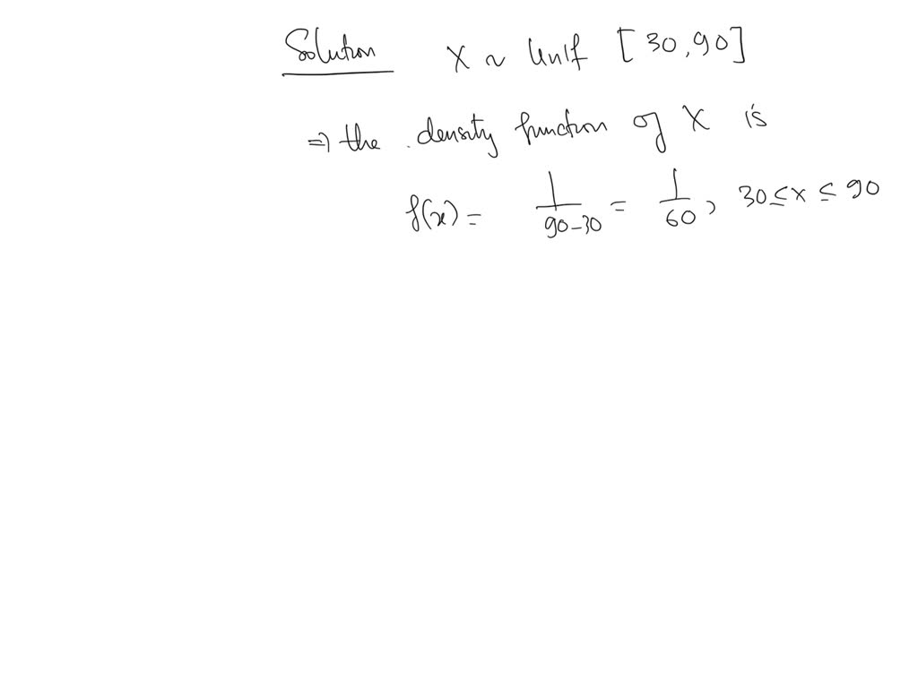 SOLVED: Suppose x is a unilorm random variable which could take on values between 30 and 90 ...