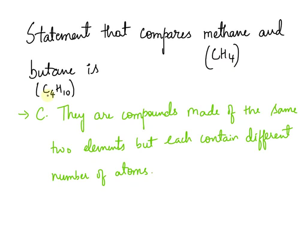 SOLVED: a scientist is working with methane and butane which statement ...