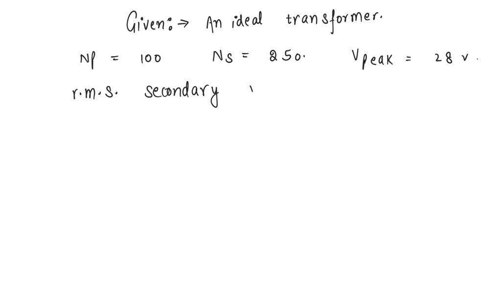SOLVED: 2. For the transformer shown, Ns=100 turns and Np =500 turns ...
