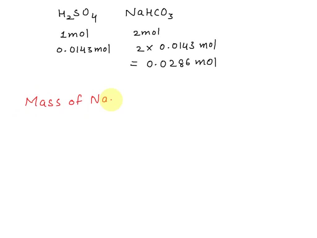 SOLVED: Calculate the amount of saturated NaHCO3 to neutralize 1.4g of H2SO4. Saturated NaHCO3 ...