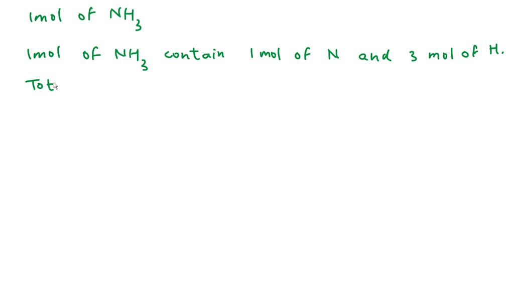 SOLVED: What is the total number of moles of atoms contained in 1 mole of NH3? 1 mole, 2 moles ...