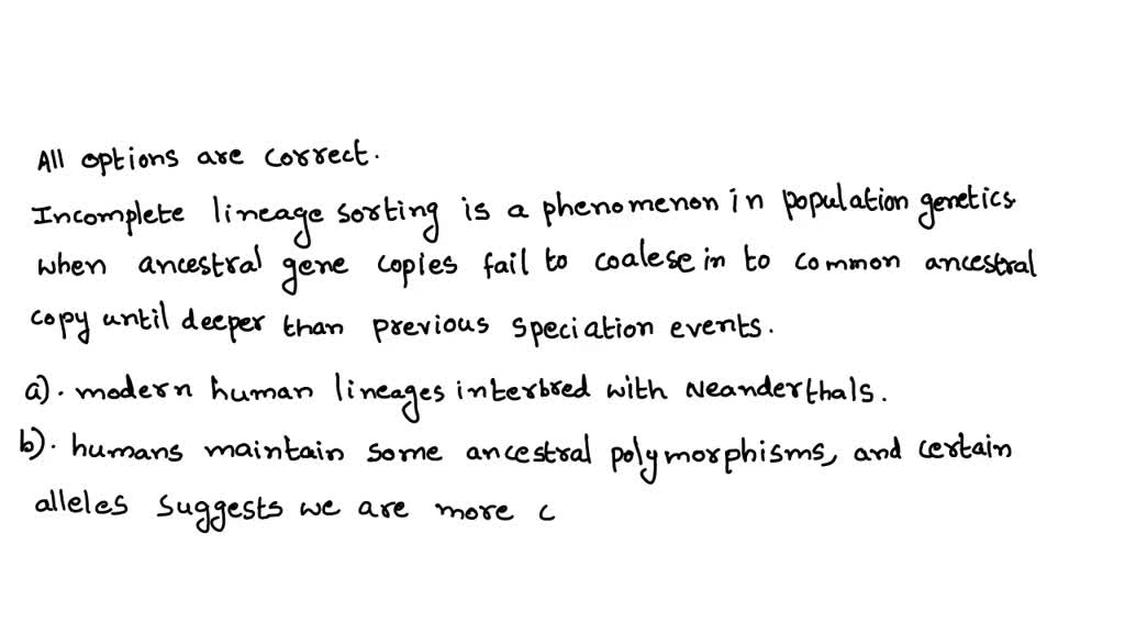 SOLVED: Incomplete lineage sorting in Homo sapiens . Choose all that ...