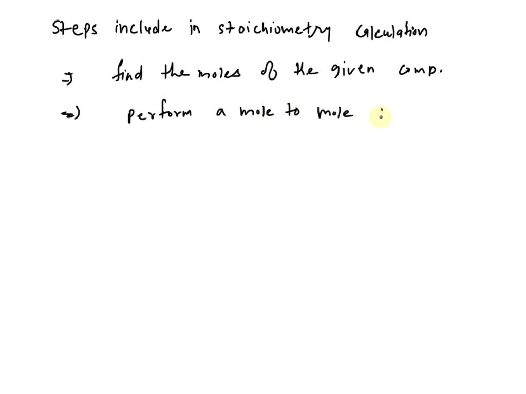 SOLVED: When performing a stoichiometry calculation, the steps you must always go through are: a ...