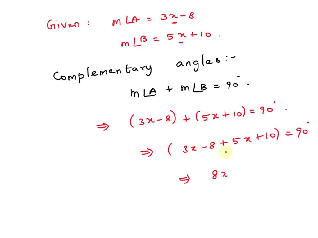 SOLVED: Angles A and B are complementary. If m(A) = 3x - 8 and m(B) = 5x + 10, what is the ...