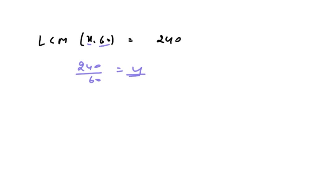ji) The lowest common multiple (LCM) of x and 60 is 240. Find the smallest possible value of x X ...