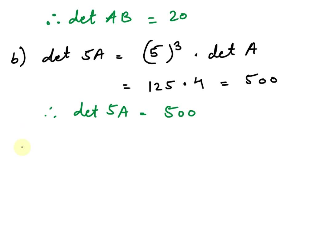 SOLVED: Let A and be 3x3 matrices with det A = and det B=5 Use ...