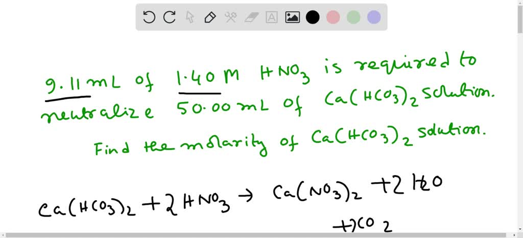 SOLVED: What is the molarity of calcium bicarbonate if 9.11 mL of 1.40 M HNO3 is required in a ...