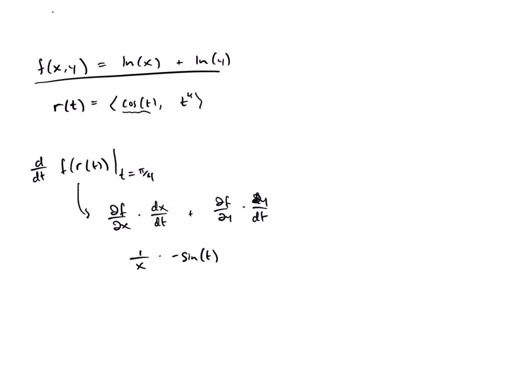 SOLVED: Let f(x, y)=ln (x)+ln (y), 𝐫(t)= cos (t), t^4 . Use the Chain Rule to calculate (d)/(d t ...