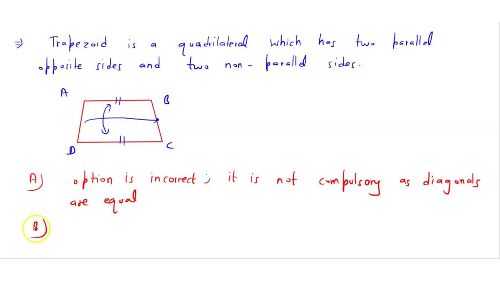 SOLVED: Trapezoid A. diagonals are perpendicular B. both pairs of ...