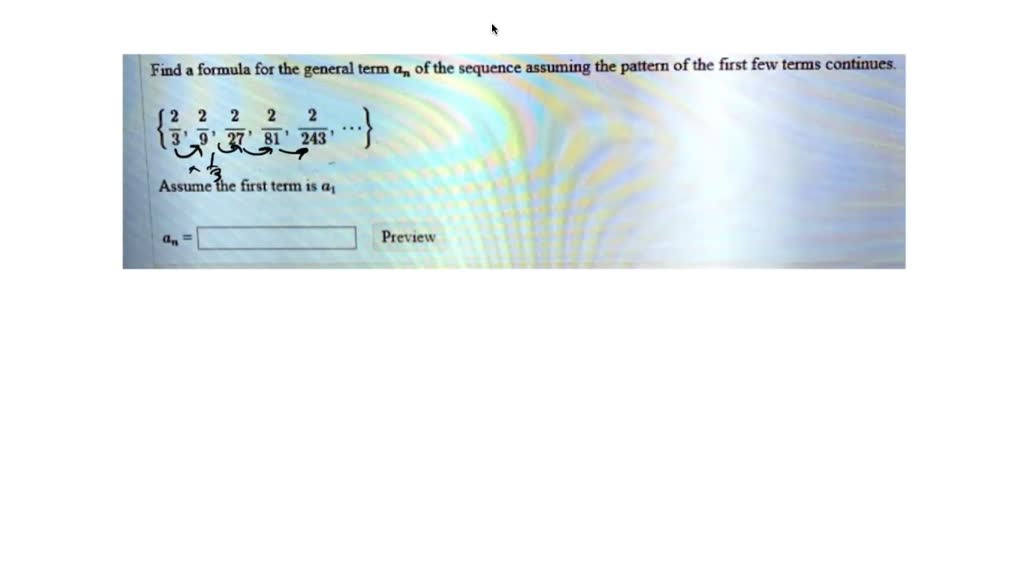SOLVED: Find formula for the general term 4, ofthe sequence assuming ...
