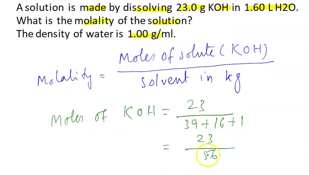 SOLVED: A solution is made by dissolving 23.0 g KOH in 1.60 L H2O. What is the molality of the ...