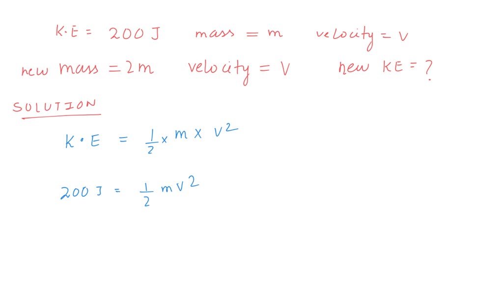 SOLVED: An object of mass m and velocity v has kinetic energy= 200J ...