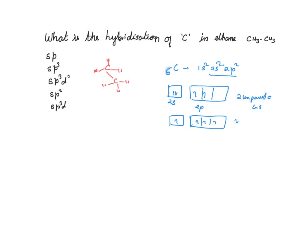 SOLVED: What is the hybridization of the C atoms in ethane, H3C-CH3? Sp ...
